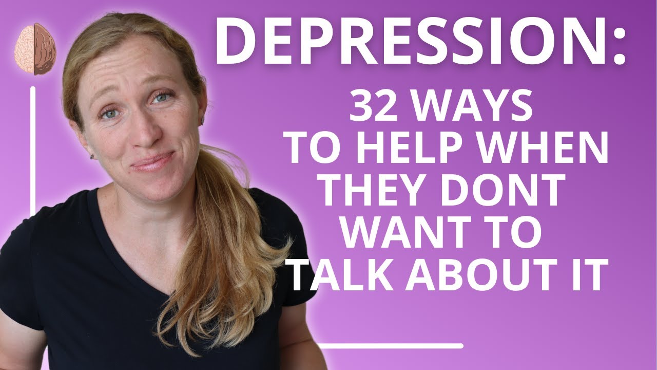 How To Help Someone With Depression 32 Tips For When They Don T Want