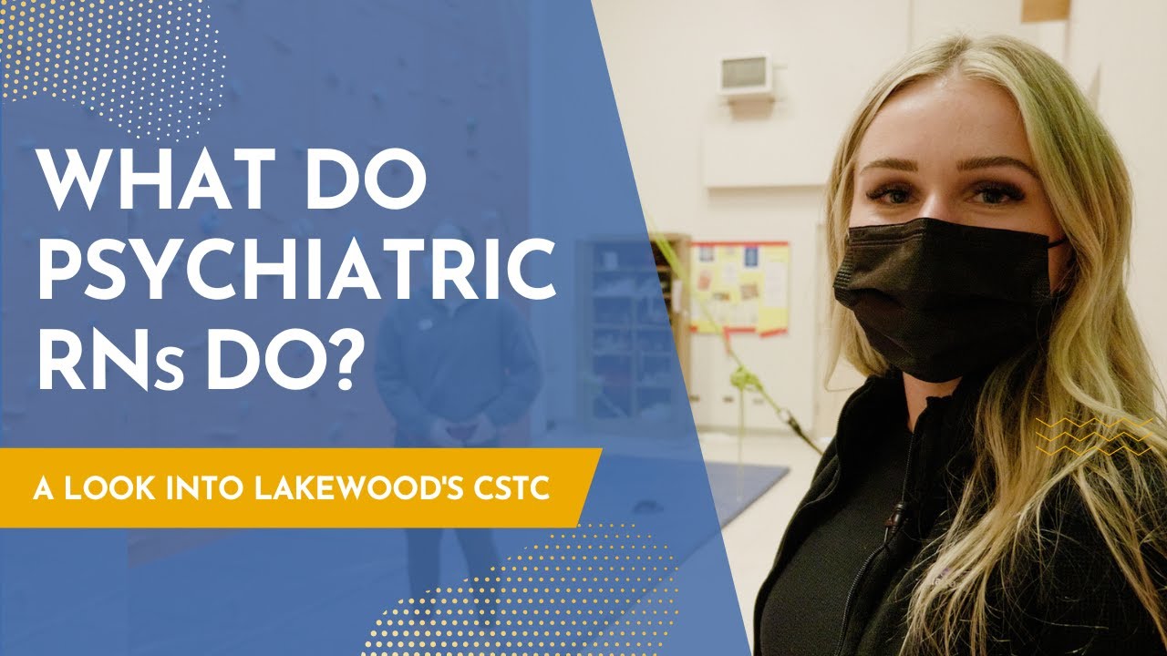 What do Psychiatric Registered Nurses do? A look into Lakewood’s CSTC ...