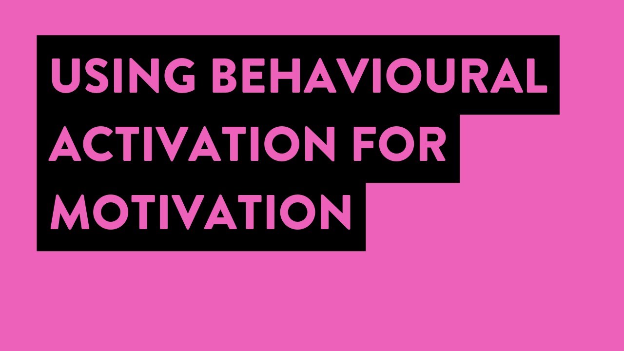 Motivation: Behavioural Activation - Behavioral Healthcare Network
