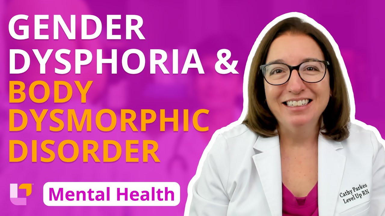 Gender Dysphoria & Body Dysmorphic Disorder: Psychiatric Mental Health | @LevelUpRN - Behavioral ...