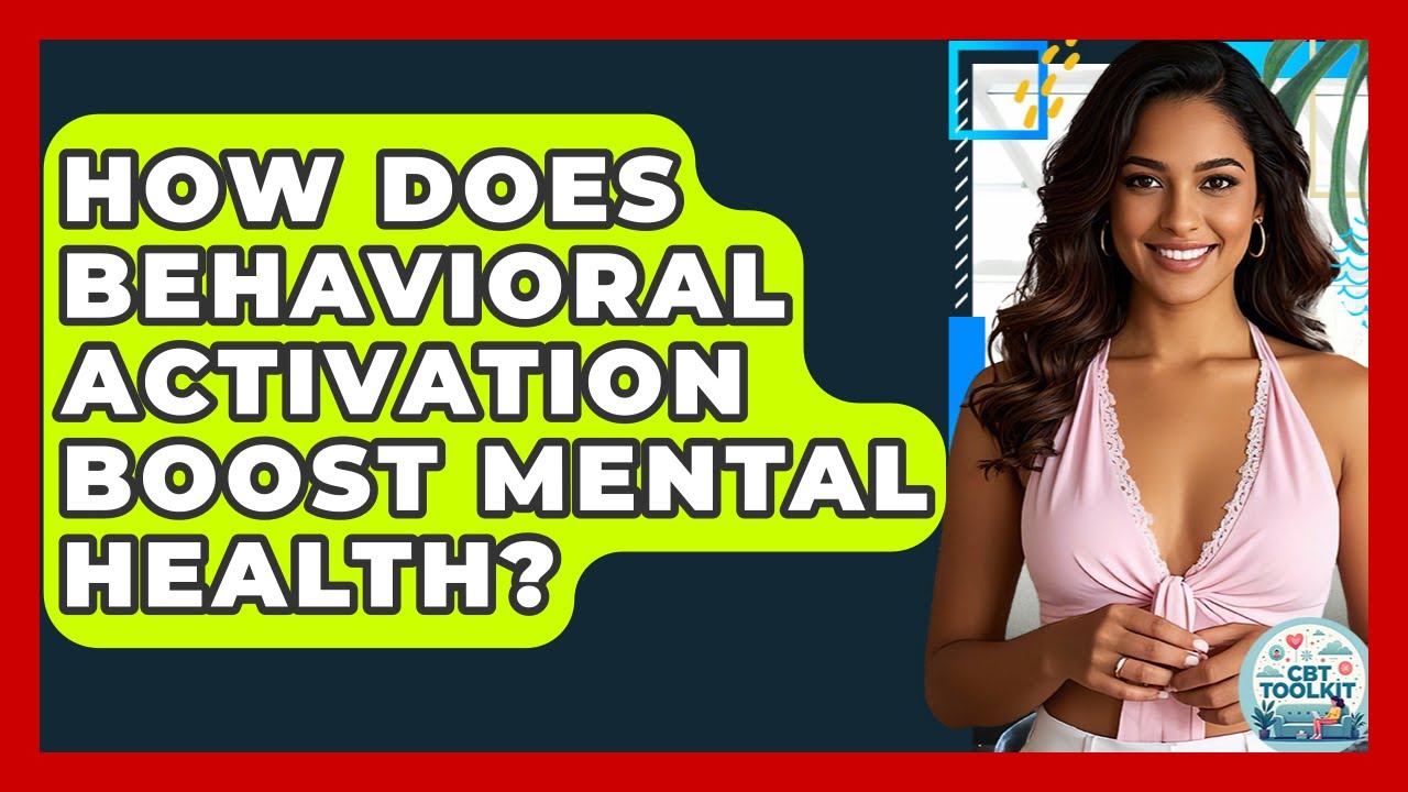 How Does Behavioral Activation Boost Mental Health? - CBT Toolkit ...