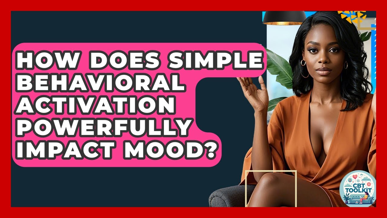 How Does Simple Behavioral Activation Powerfully Impact Mood? - CBT ...