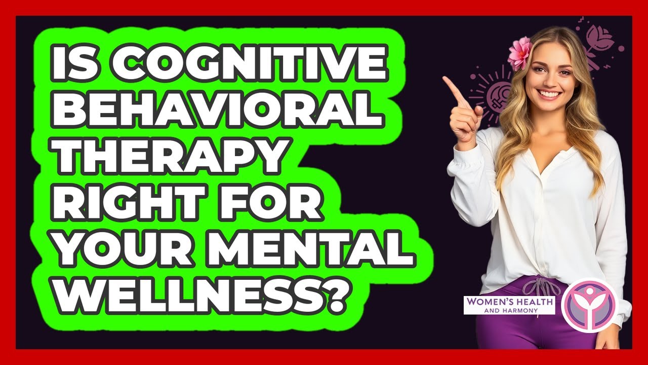 Is Cognitive Behavioral Therapy Right For Your Mental Wellness? - Women ...