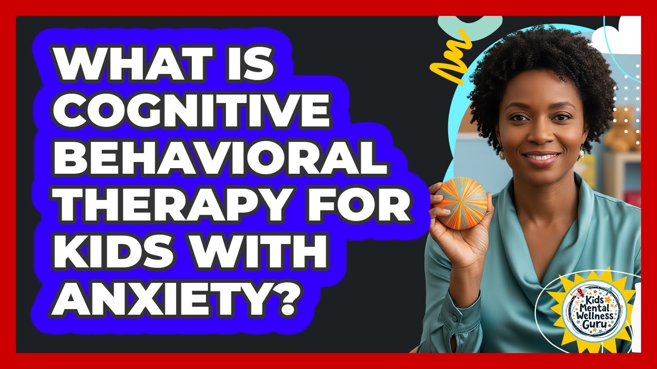 What Is Cognitive Behavioral Therapy For Kids With Anxiety? - Kids ...